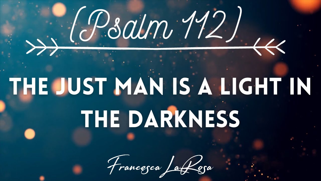 Psalm 112 - The Just Man Is a Light in Darkness to the Upright (Or ...
