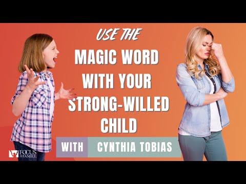 Use the Magic Word with Your Strong-Willed Child