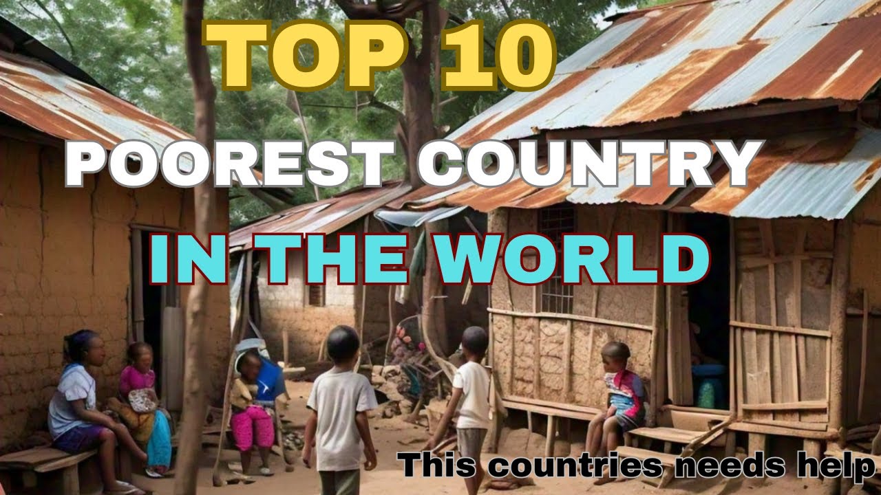 Discover the poorest country in the world here and a struggle to ...
