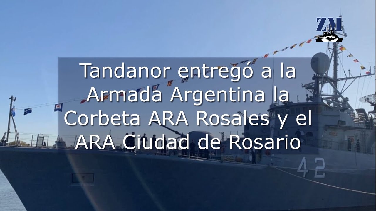 Tandanor entregó a la Armada Argentina la Corbeta ARA Rosales y el ARA ...