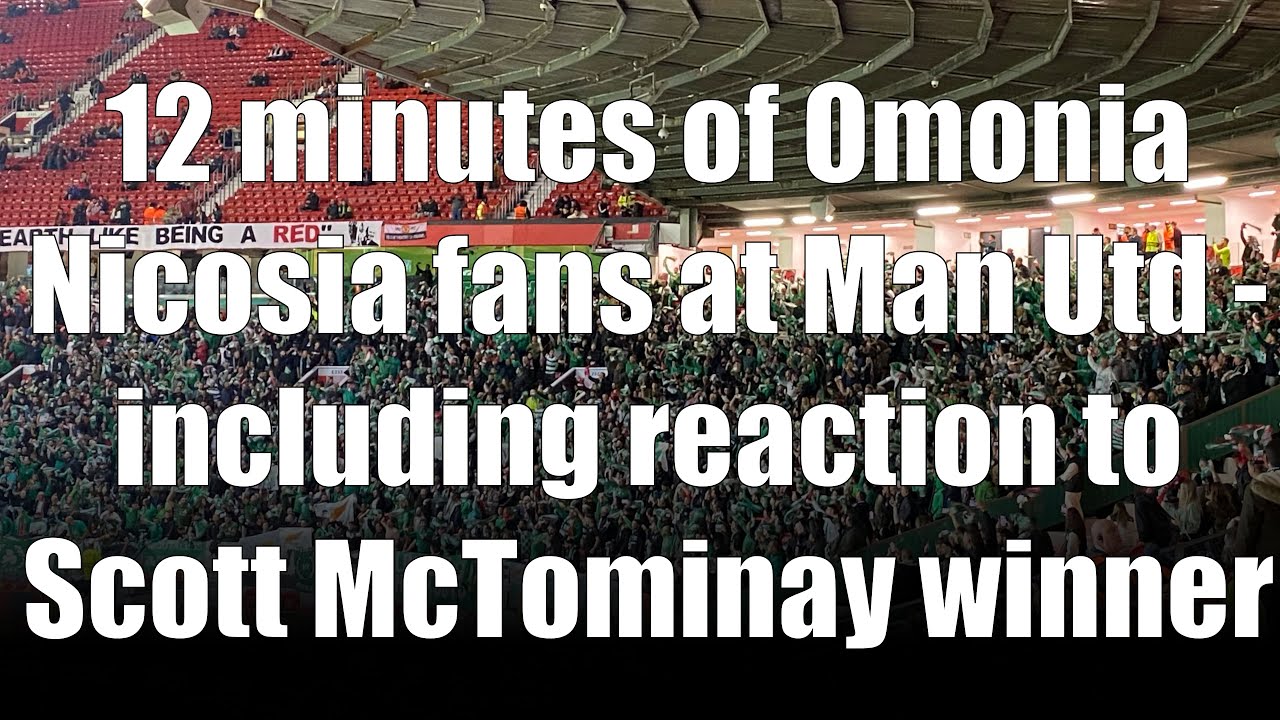 12 minutes of Omonia Nicosia fans at Manchester Utd - with reaction to ...