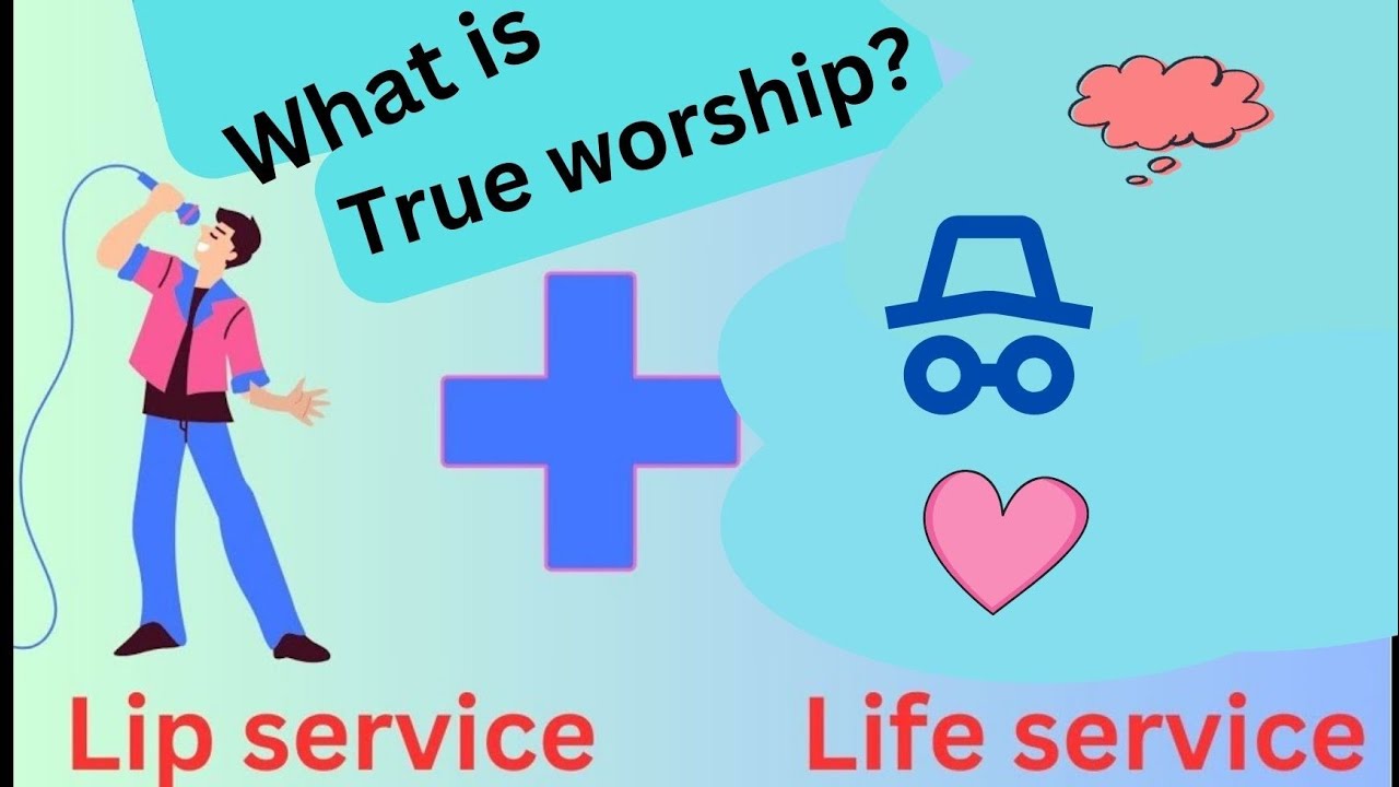 What is true worship? Lip service + Life service - YouTube