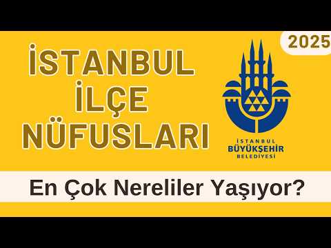 2025 İstanbul İlçe Nüfusları - İlçe İlçe En Çok Nereliler Yaşıyor?