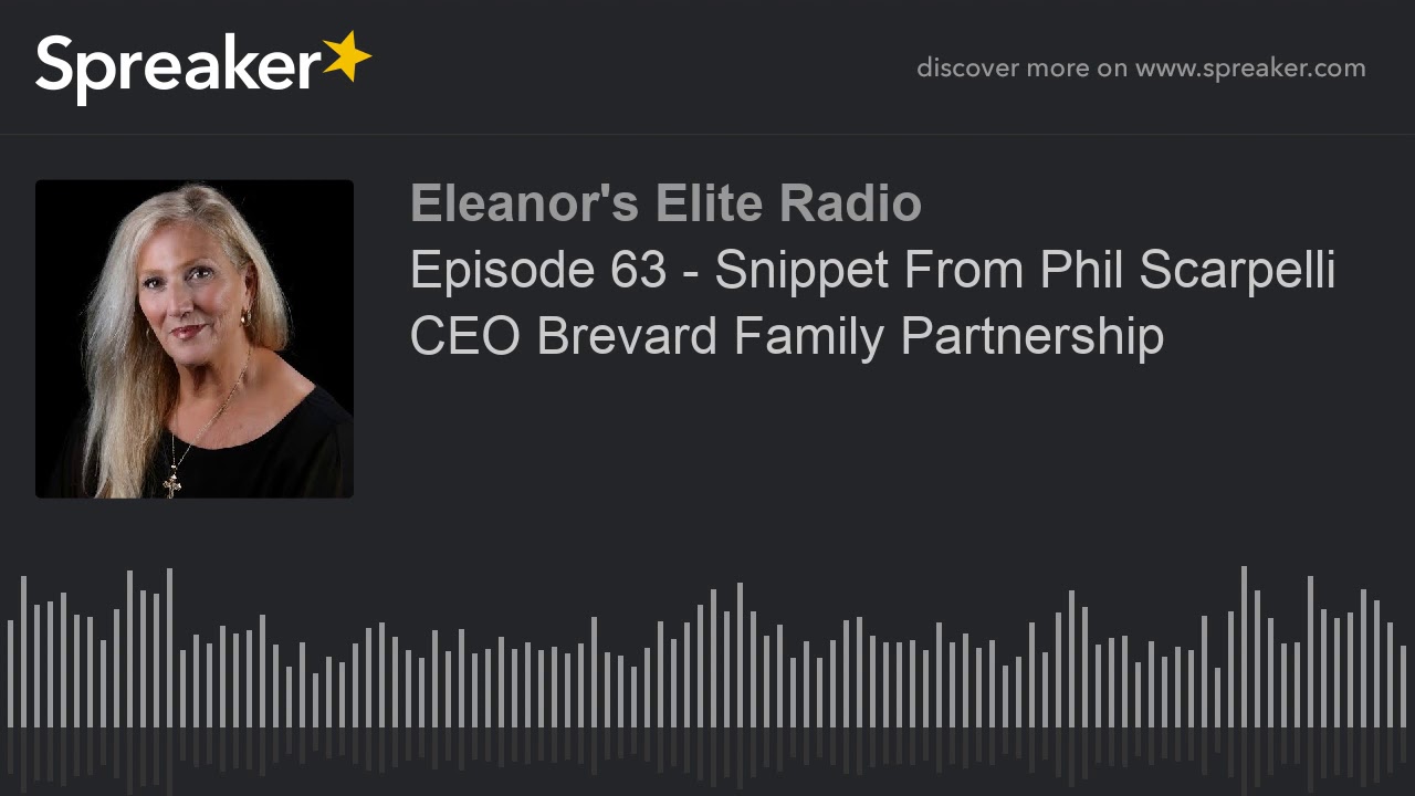 Episode 63 - Snippet From Phil Scarpelli CEO Brevard Family Partnership ...