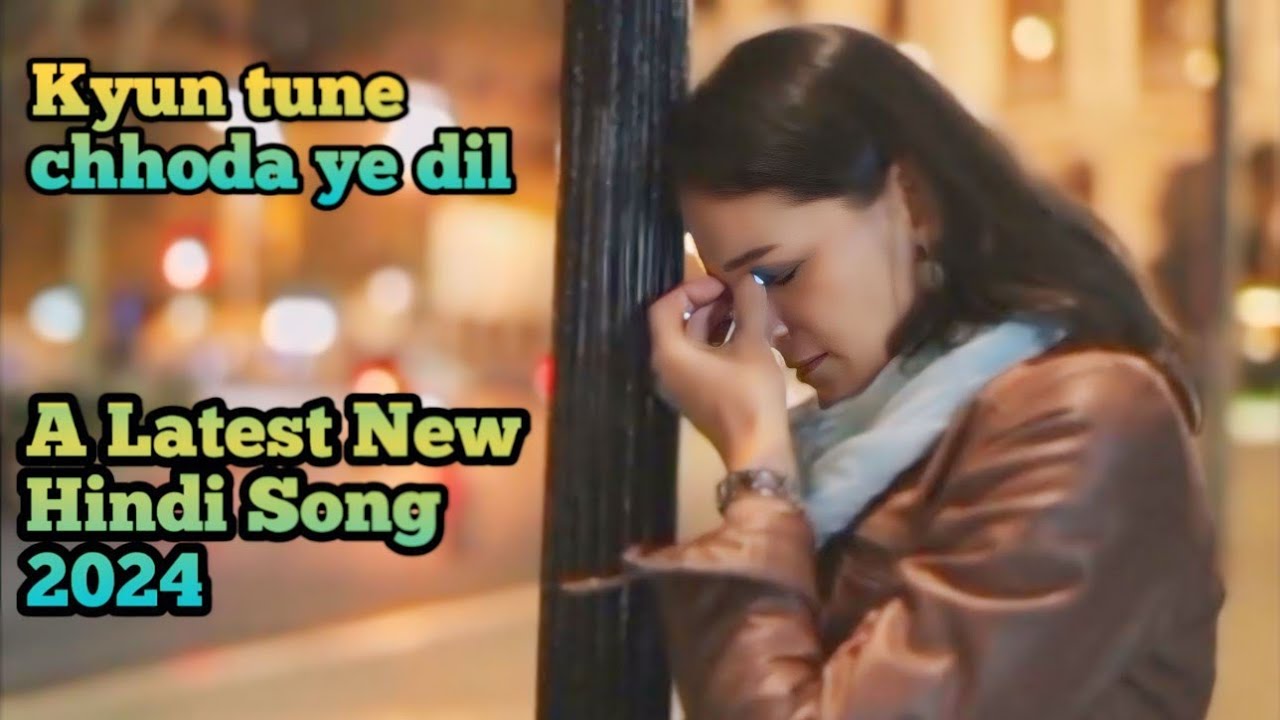 Kyun tune chhoda ye dil : A Latest New Hindi Song 2024 : #hindi - YouTube