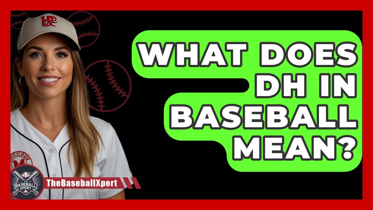 What Does DH In Baseball Mean? - The Baseball Xpert - YouTube
