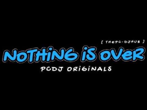 Nothing Is Over [ Pc-Dj Original ] - YouTube