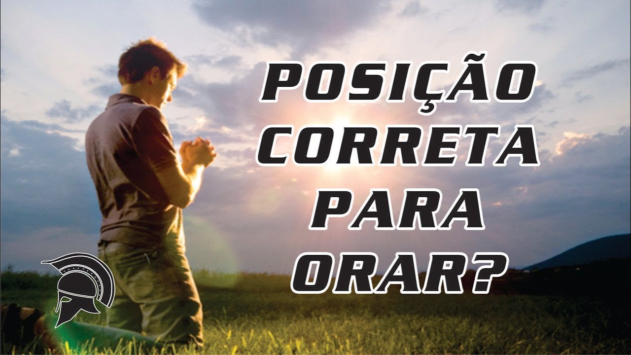 POSIÇÃO CORRETA PARA ORAR / WHAT IS THE CORRECT POSITION TO PRAY? - YouTube