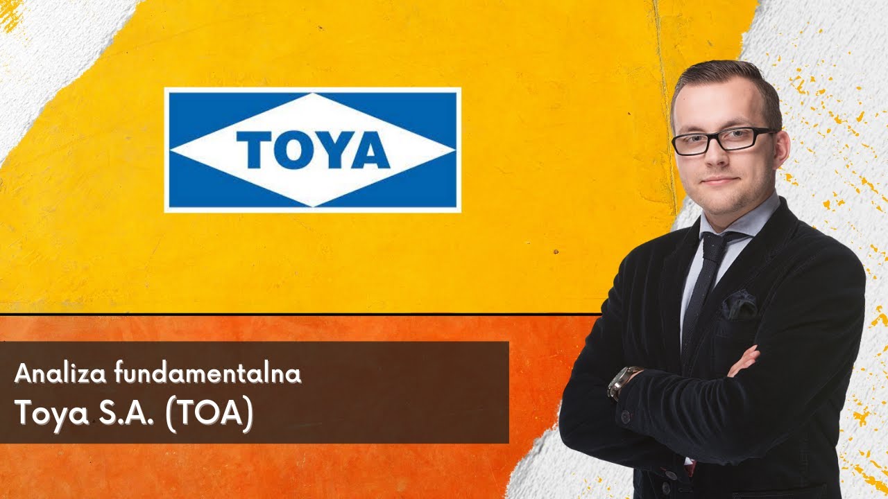 Toya S.A. (TOA) - analiza fundamentalna - YouTube
