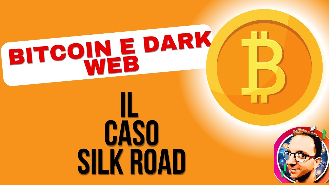 Bitcoin e Dark Web: Il Caso Silk Road - YouTube