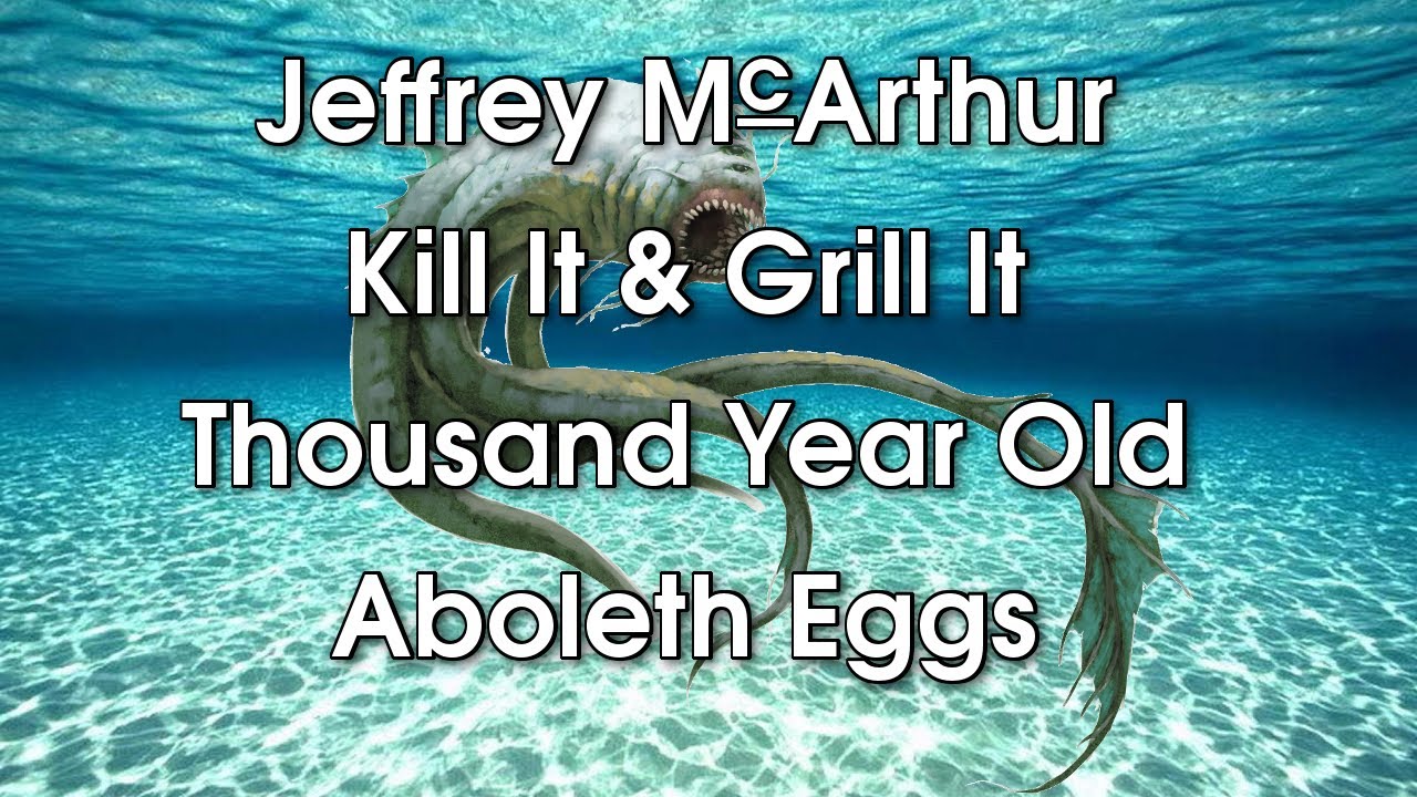 Kill It & Grill It Thousand Year Old Aboleth Eggs - YouTube