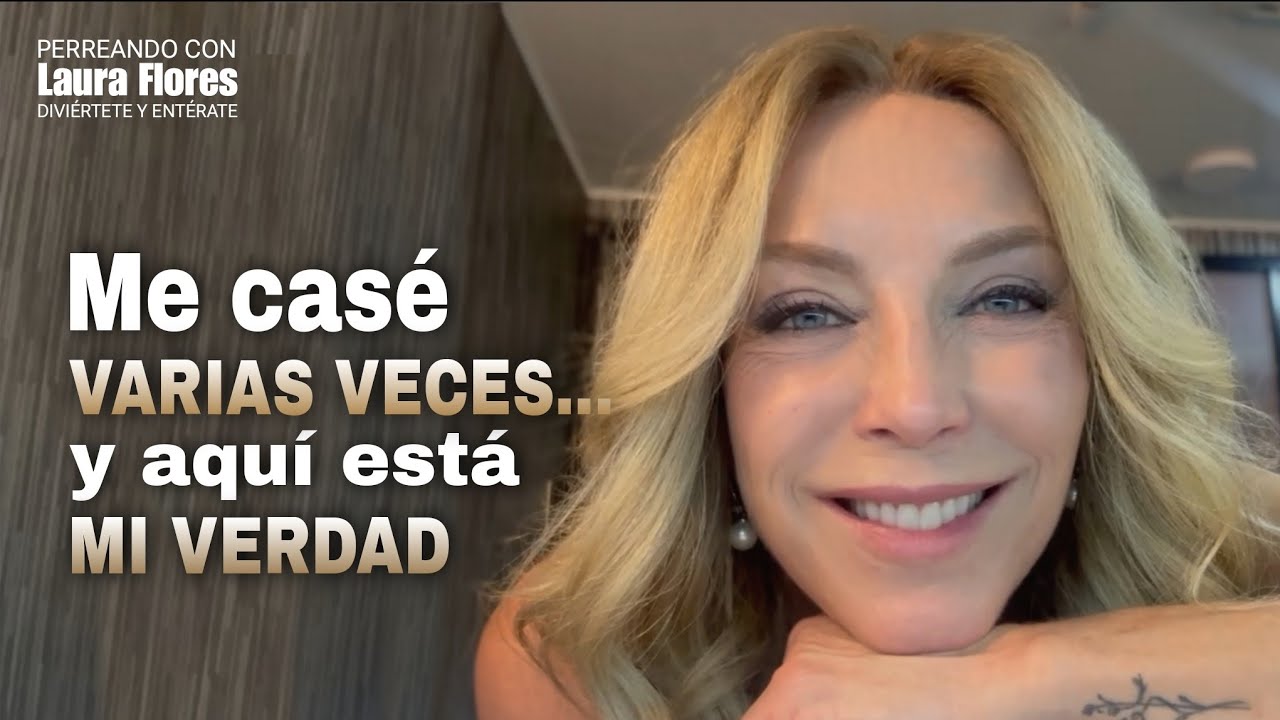 Me casé varias veces... y aquí está mi verdad - Laura Flores - YouTube