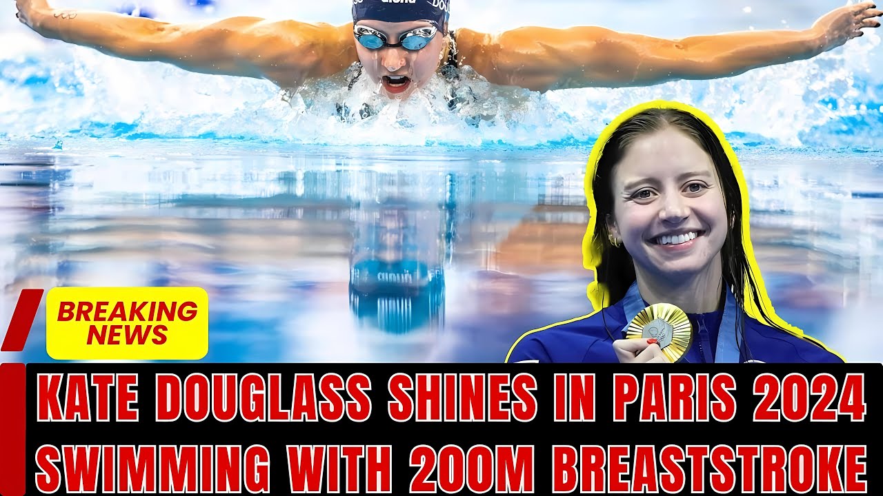 Kate Douglass Shines in Paris 2024 Swimming with 200m Breaststroke Win ...