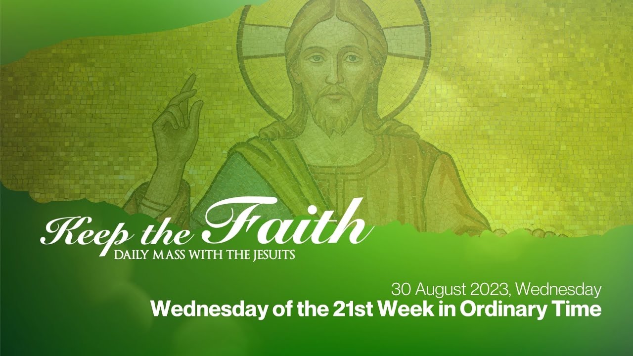 KEEP THE FAITH: Daily Mass with the Jesuits | 30 Aug 23, Wednesday of ...