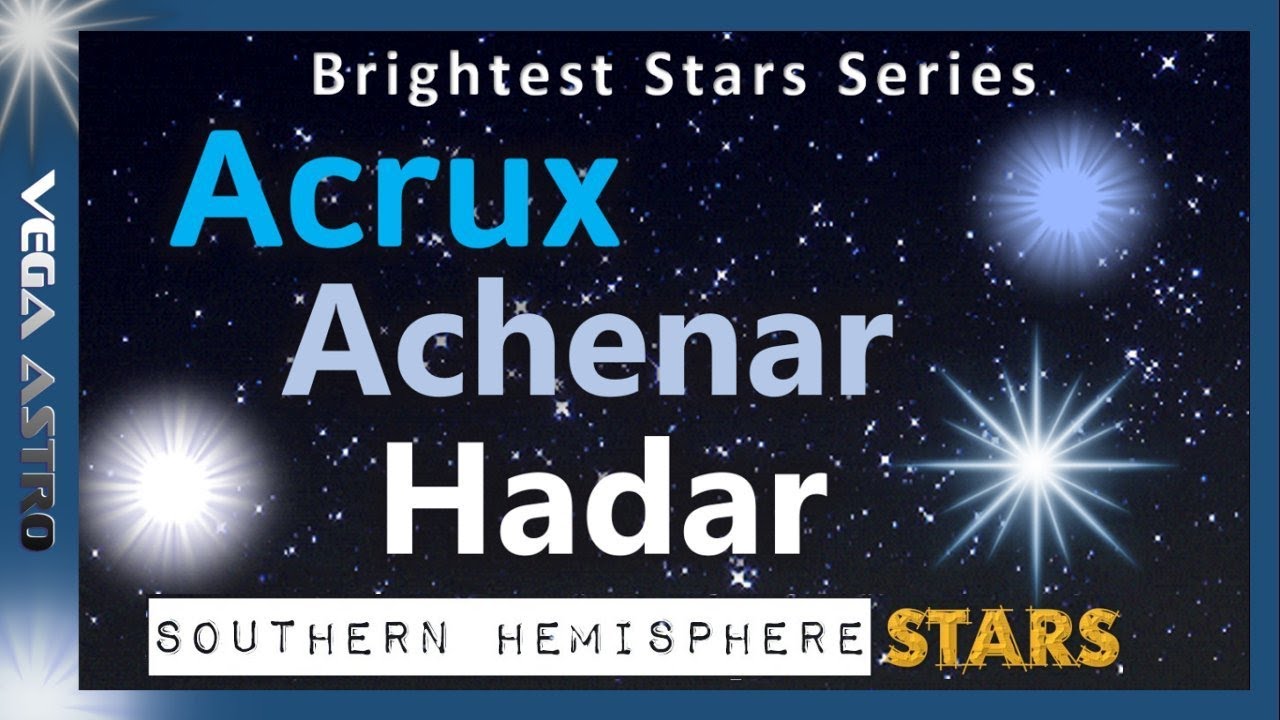 Southern Hemisphere STARS - Acrux, Achenar & Hadar - YouTube