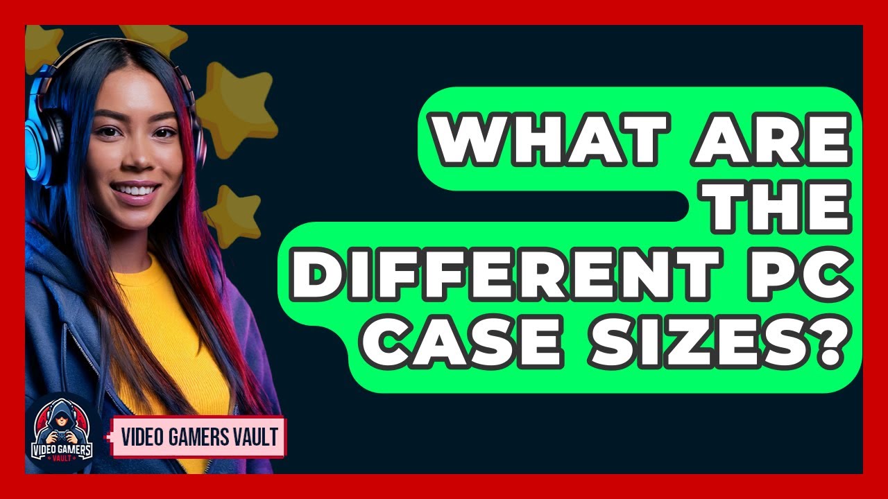 What Are The Different PC Case Sizes? - Video Gamers Vault - YouTube