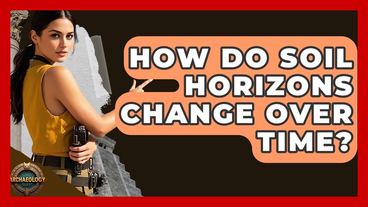 How Do Soil Horizons Change Over Time? - Archaeology Quest - YouTube
