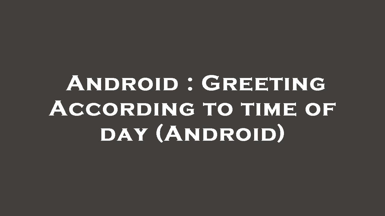 Android : Greeting According to time of day (Android) - YouTube