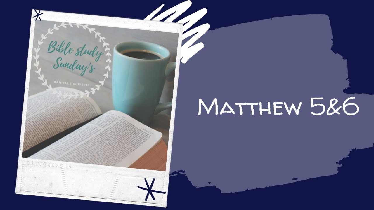 Bible Study Sunday's: Matthew 5&6 - YouTube