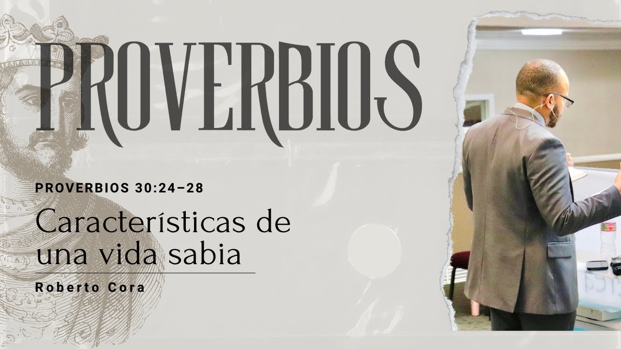 «Características de una vida sabia» | Roberto Cora | Proverbios 30:24 ...