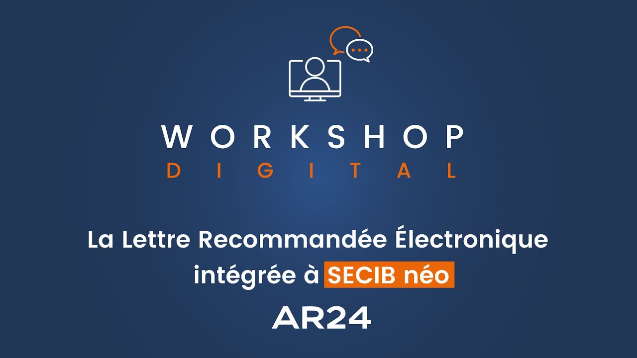 Workshop AR24 / La Lettre Recommandée Electronique intégrée à SECIB néo ...