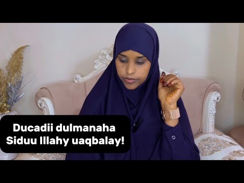 DUCADII DULMANAHA SIDU ILLAHAY UAQBALAY!@sawdamqaalib 