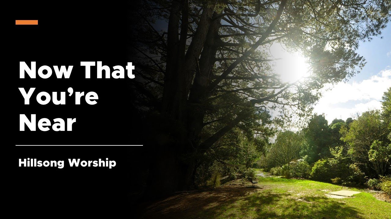 Now That You’re Near - Hillsong (Lyric Video) - YouTube