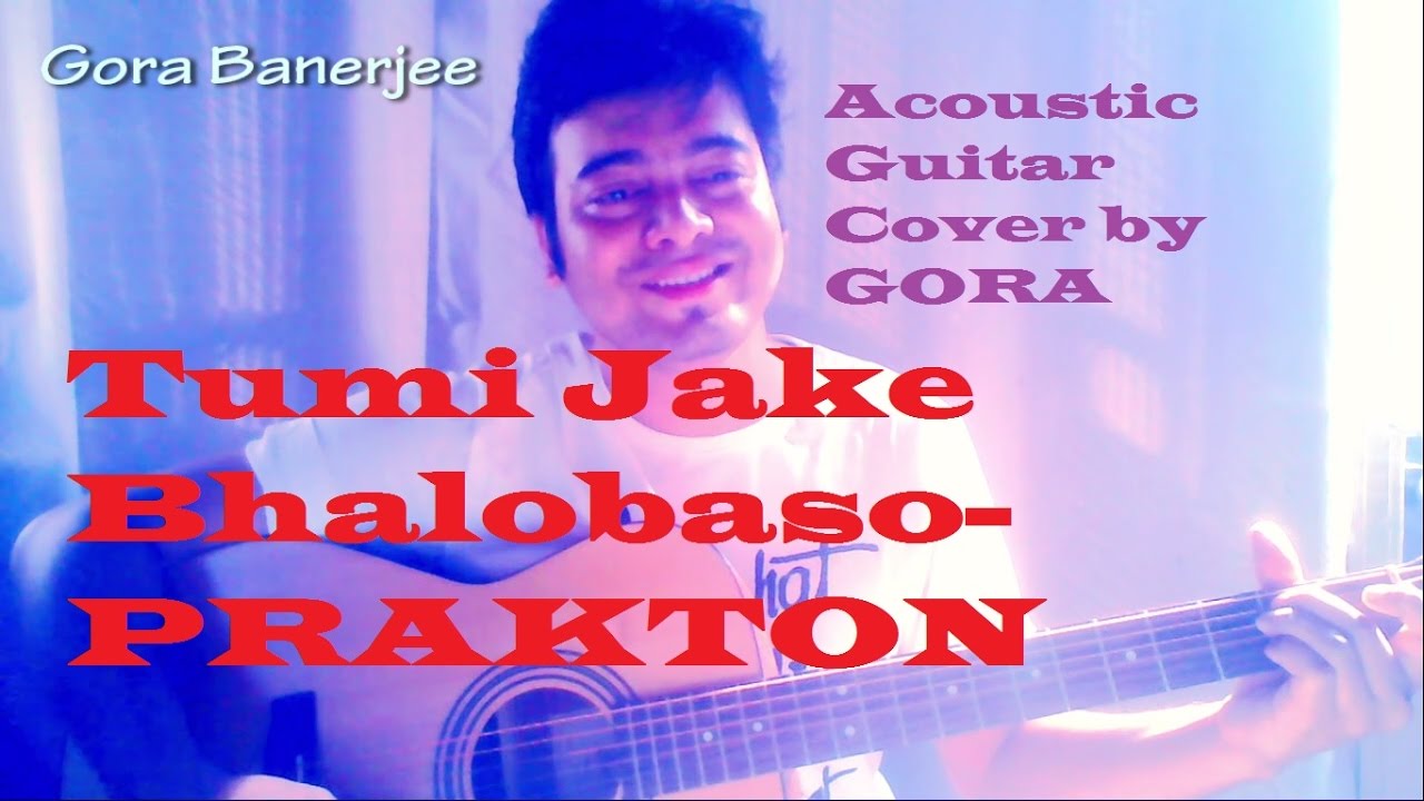 Tumi Jake Bhalobaso | PRAKTON | Acoustic Guitar Cover by GORA - YouTube