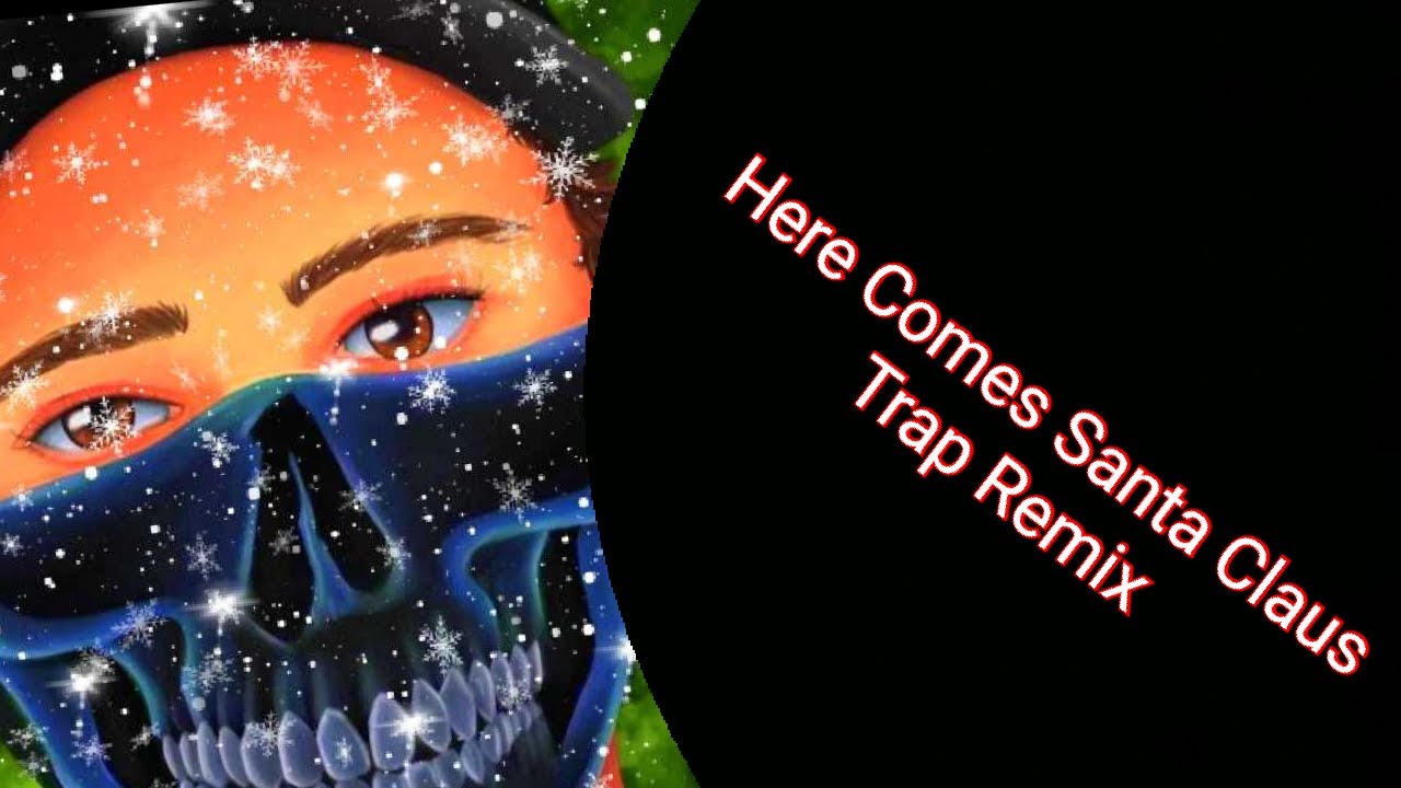HERE COMES SANTA CLAUS (Trap Remix) - YouTube