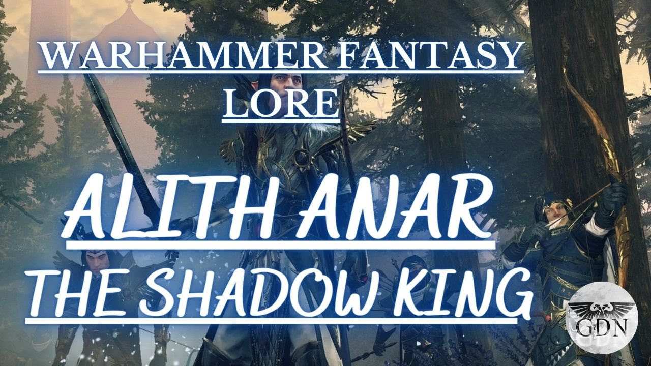 Warhammer Fantasy Lore - Alith Anar, The Shadow King - YouTube
