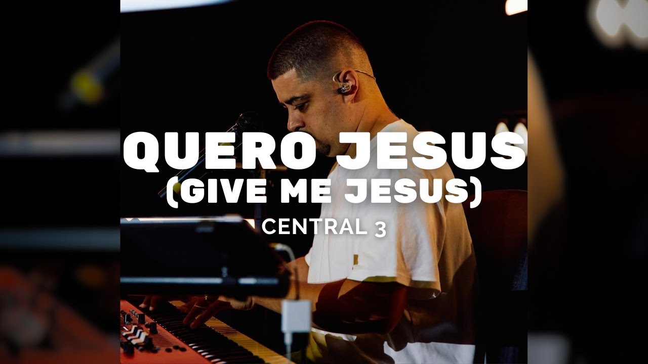 Give Me Jesus (Quero Jesus) @Central3Oficial Key Cam // Além do Véu São ...