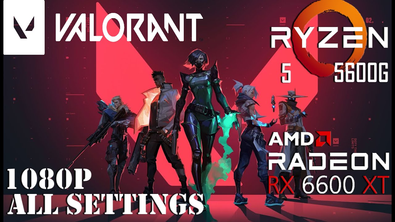Valorant On AMD Rx 6600 XT + Ryzen 5 5600G, All Settings, 1080p - YouTube