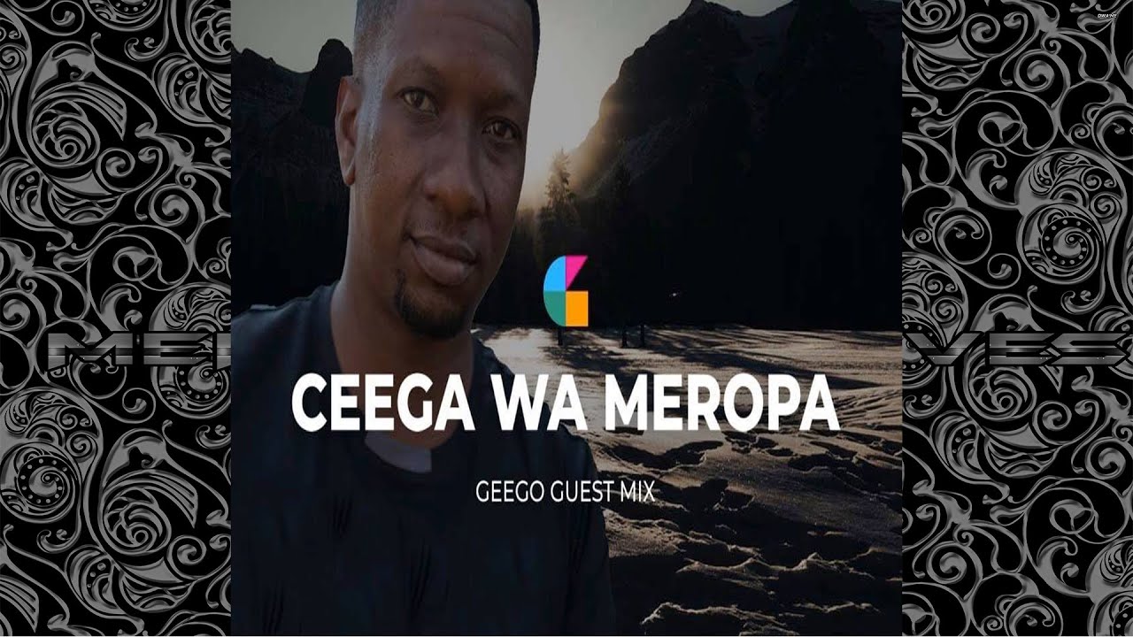 Ceega Wa Meropa - Geego Guest Mix 2021 - YouTube