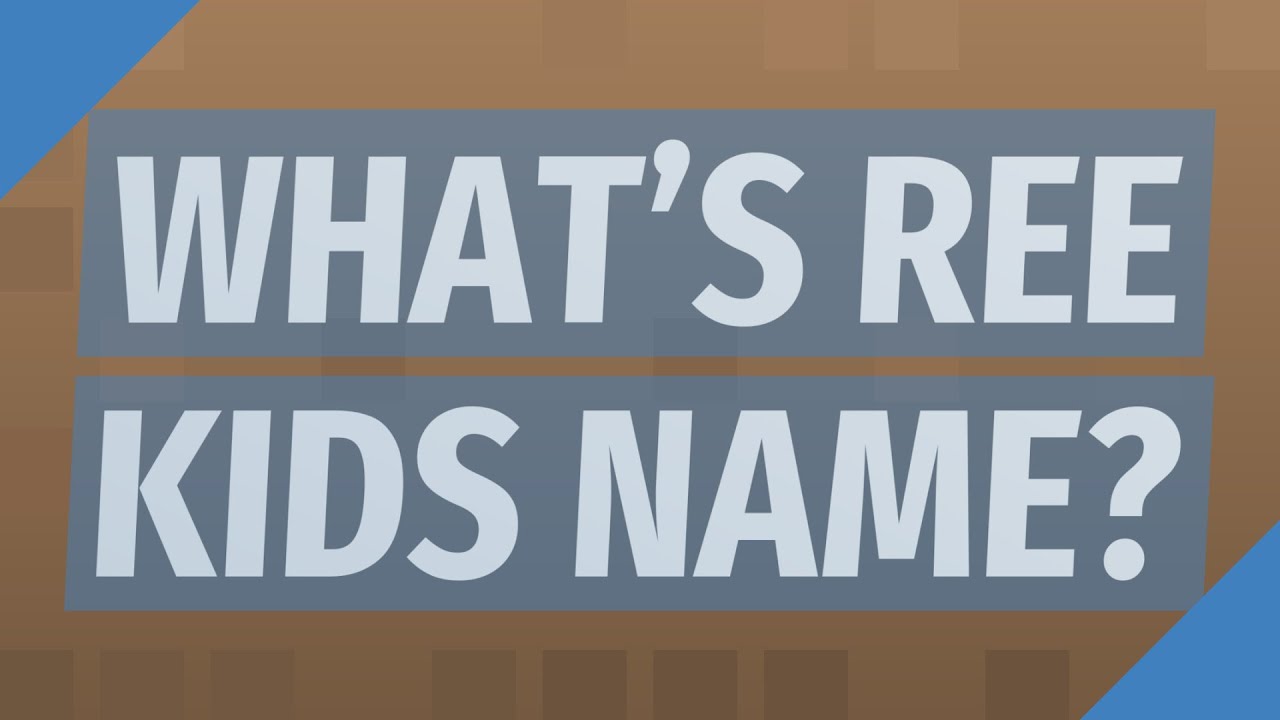 What's REE kids name? - YouTube
