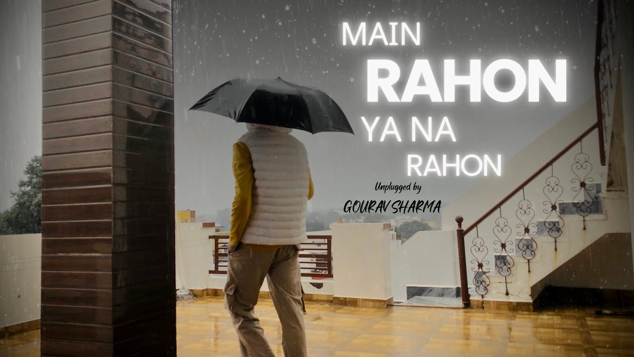 Main Rahoon Ya Na Rahoon Unplugged Rain Cover by Gourav Sharma| Armaan ...