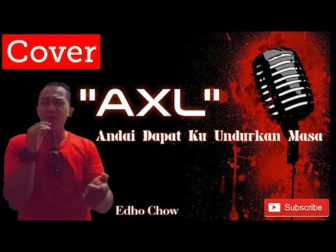 Andai Dapat Ku Undurkan Masa - AXL | Edho Chow Cover