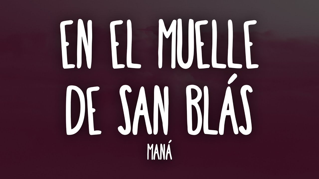 Maná - En El Muelle De San Blás (Letra) - YouTube