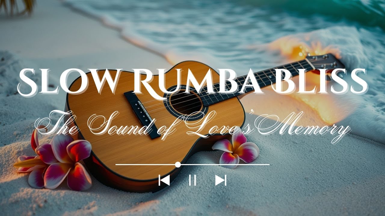 The Sound of Love’s Memory | Slow Rumba Bliss - YouTube