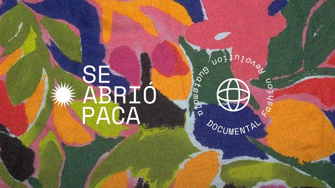 Se Abrió Paca Documental - Fashion Revolution Guatemala - YouTube
