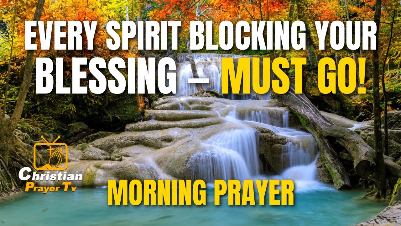 PRAY THIS NOW — Every Spirit Blocking Your Blessing Must Go!| Daily ...