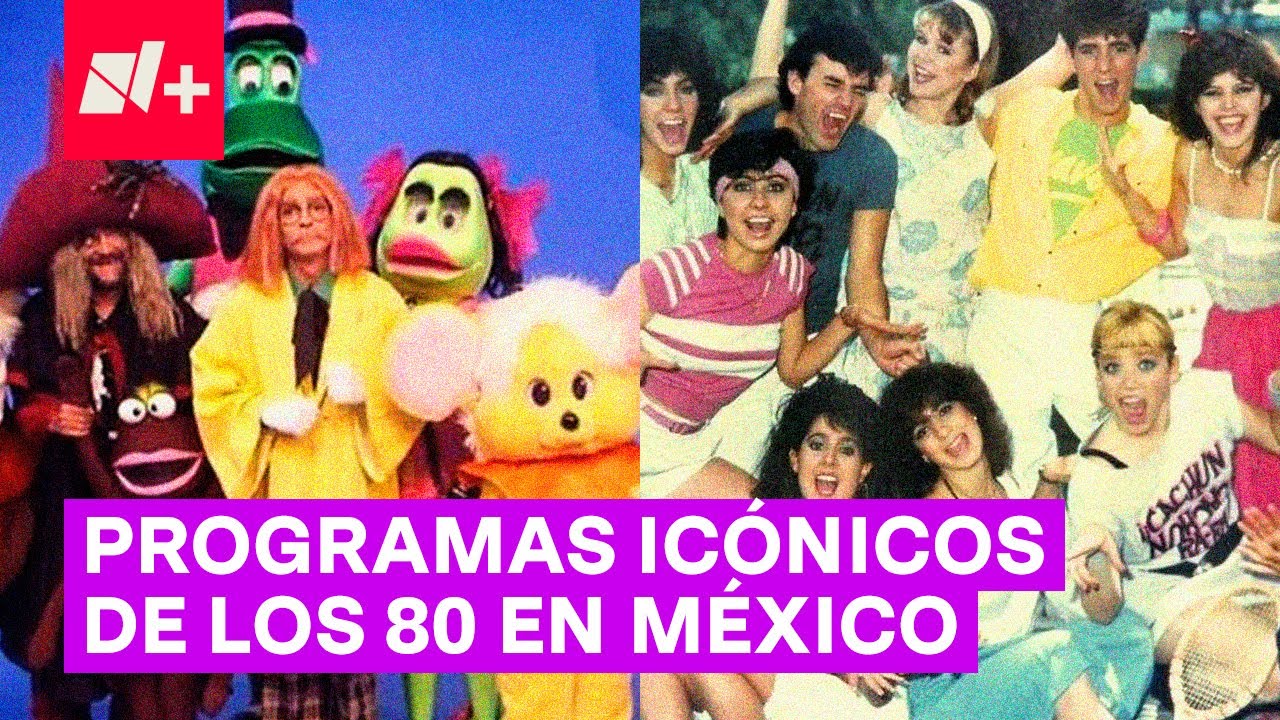 Programas icónicos de los 80 en la TV Mexicana - N+ - YouTube