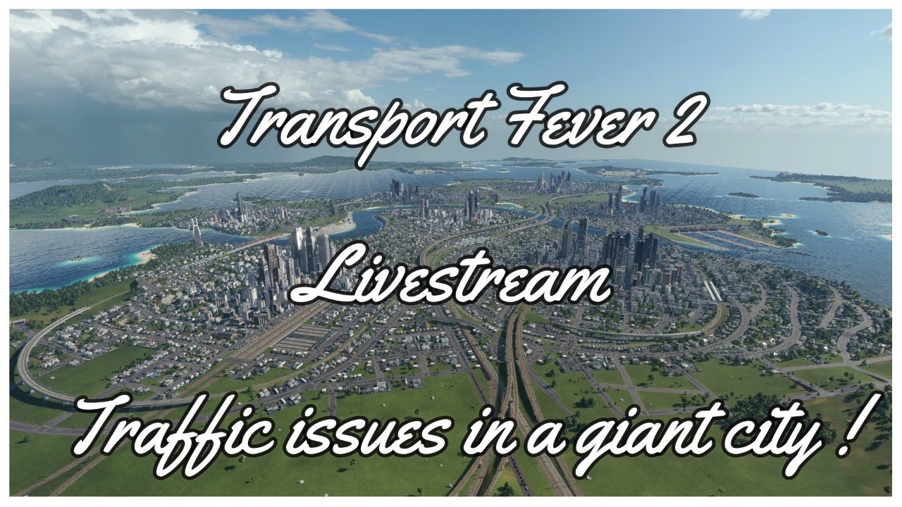Transport Fever 2 - Livestream (Traffic issues in a giant city) - YouTube
