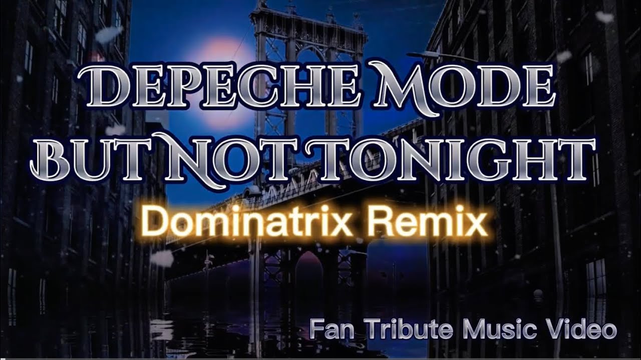 Depeche Mode, But Not Tonight| Dominatrix Remix | Fan Tribute Music ...