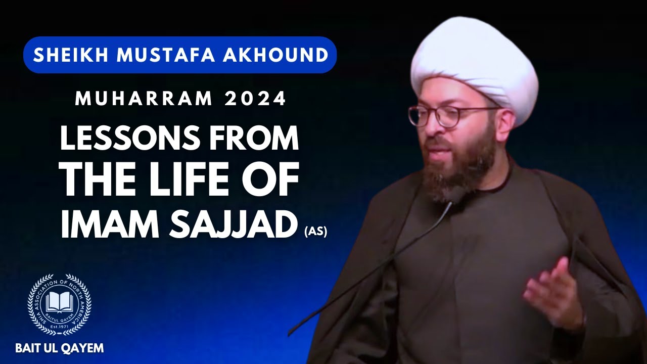 Practical Lessons From the Life of Imam Al-Sajjad (A) | Sheikh Mustafa ...