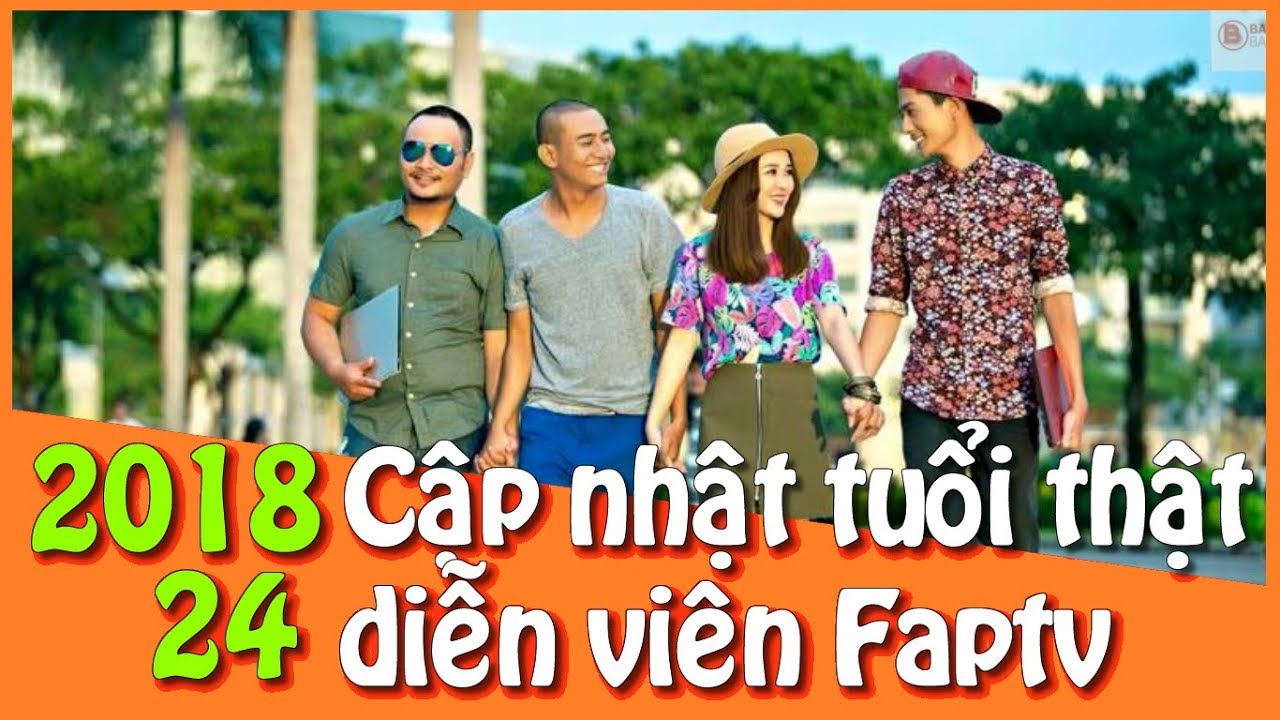 2018 - Cập Nhật Tuổi Thật 24 Diễn Viên Faptv - YouTube