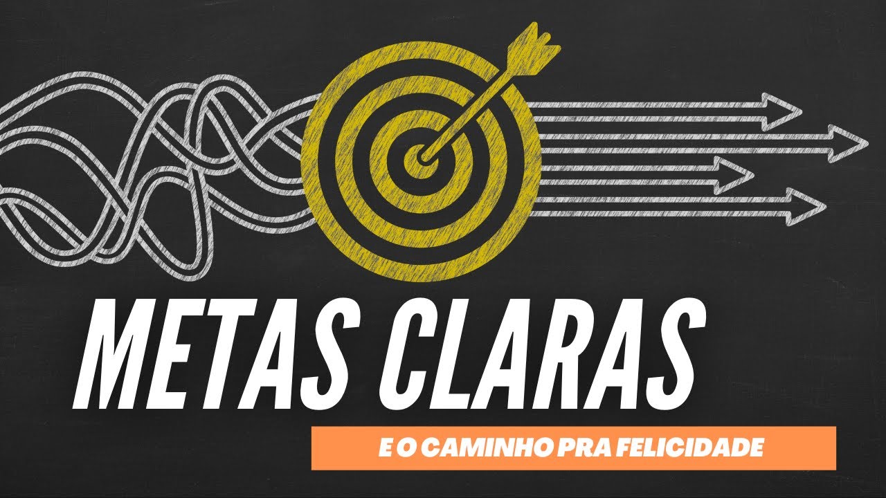 Metas claras e o caminho para a felicidade - YouTube