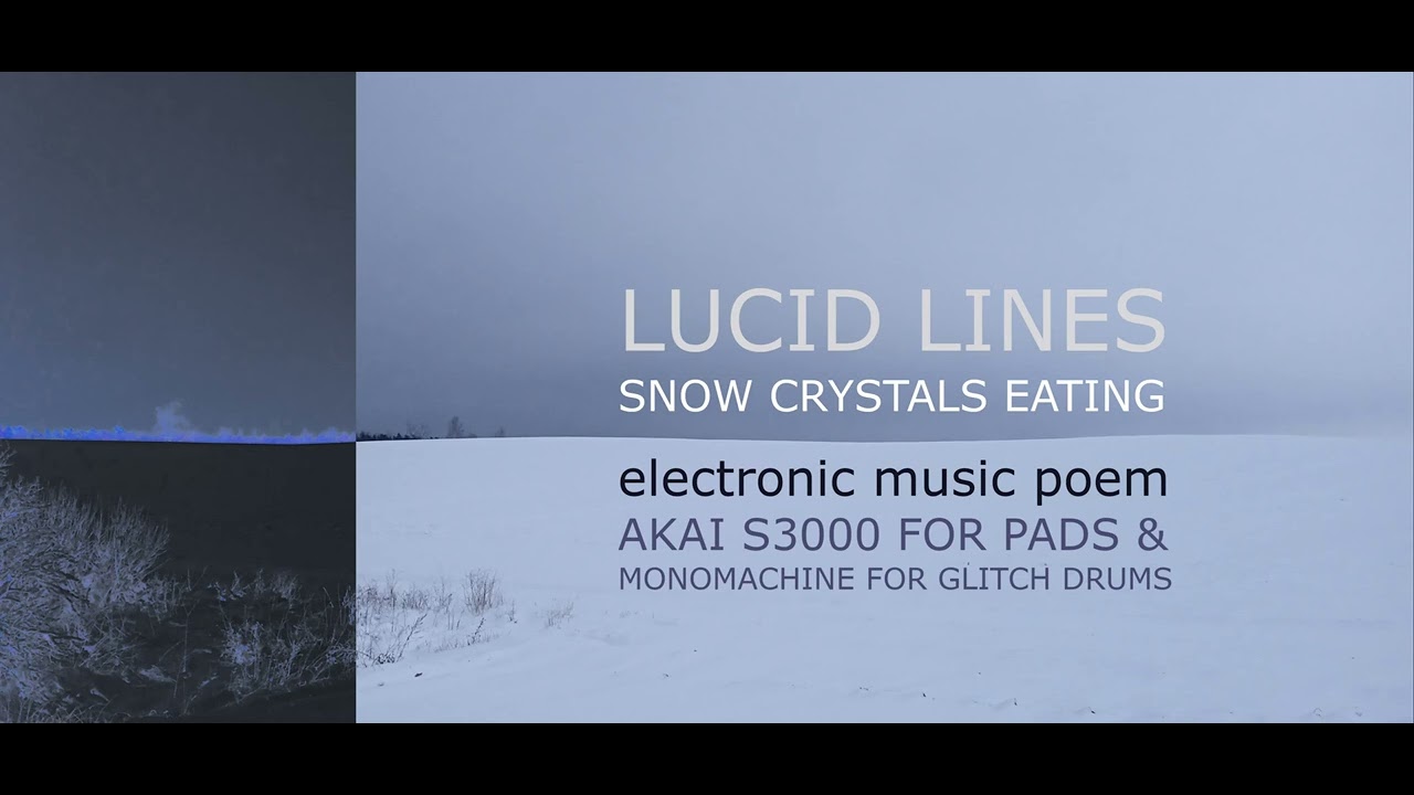 LUCID LINES - SNOW CRYSTALS EATING - electronic music poem - YouTube