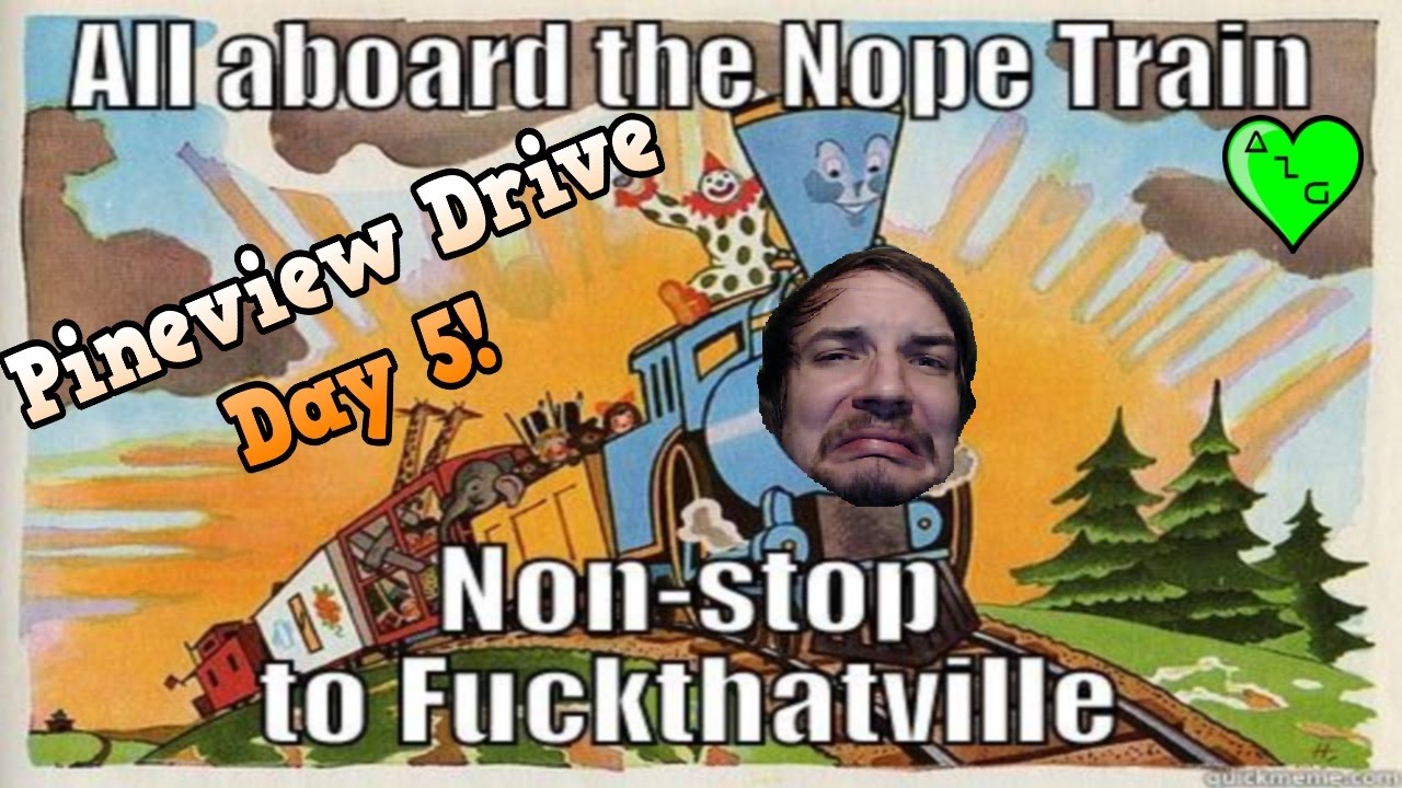 Pineview Drive Day 5 - All aboard the nope train! - YouTube