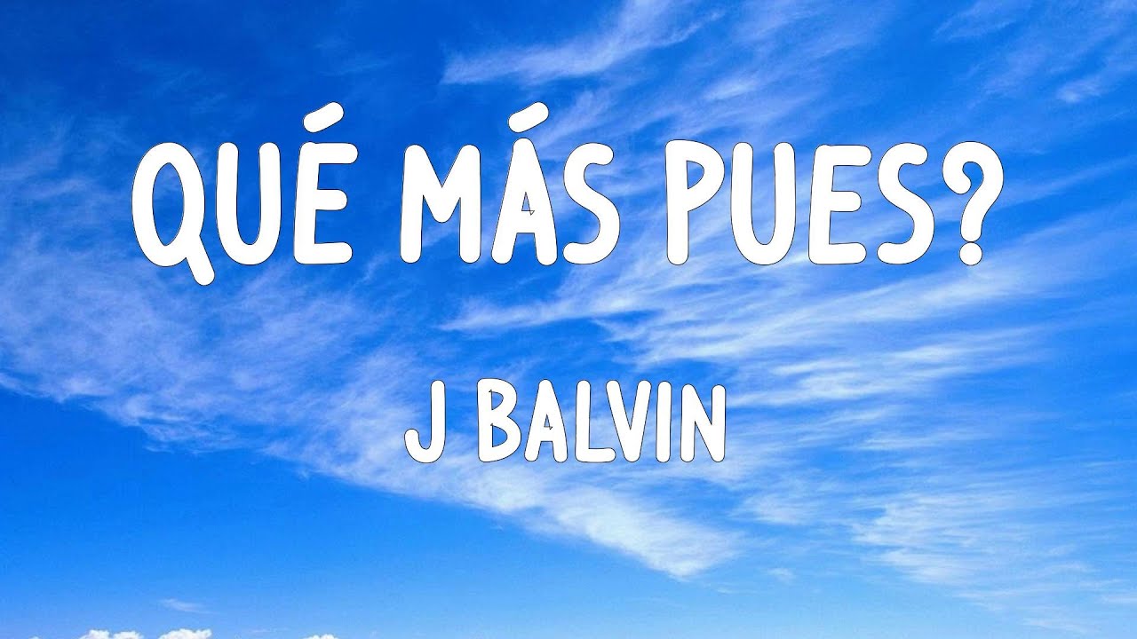J Balvin - Qué Más Pues? (LETRAS MUSIC) - YouTube