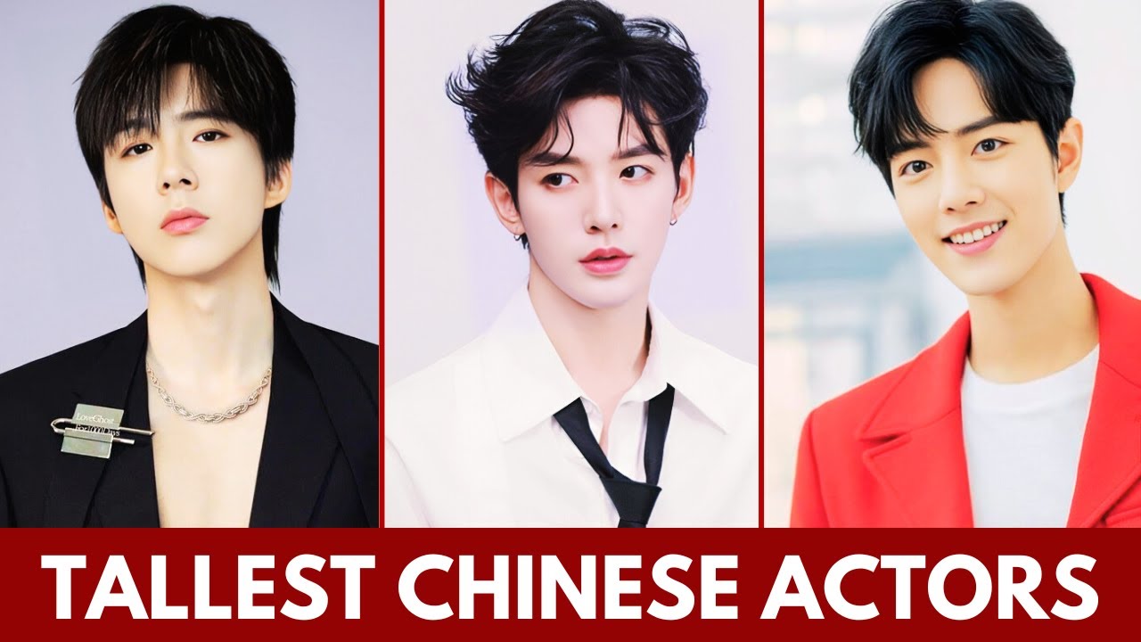 TALLEST CHINESE ACTORS 2024 | MOST TALLEST CHINESE ACTORS | HANDSOME ...